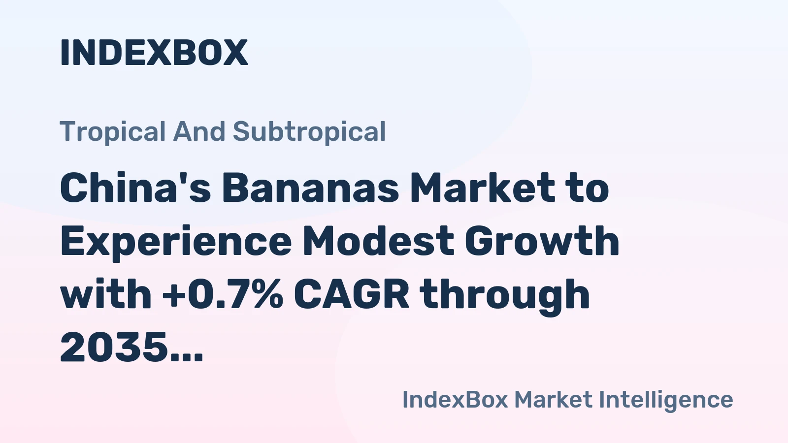 China's Bananas Market to Experience Modest Growth with +0.7% CAGR through 2035