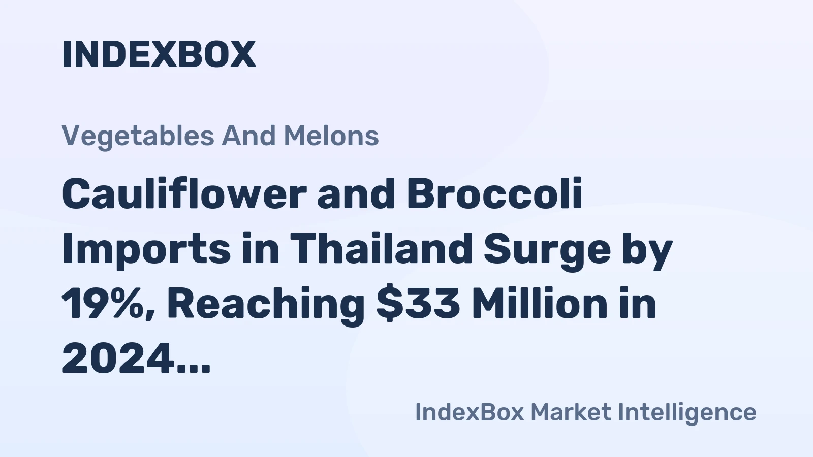 Cauliflower and Broccoli Imports in Thailand Surge by 19%, Reaching $33 Million in 2024