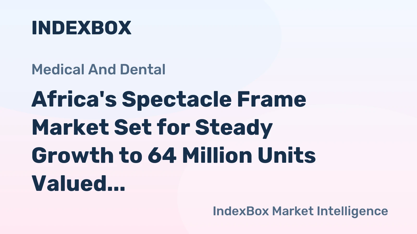 Africa's Spectacle Frame Market Set for Steady Growth to 64 Million Units Valued at $1.9 Billion