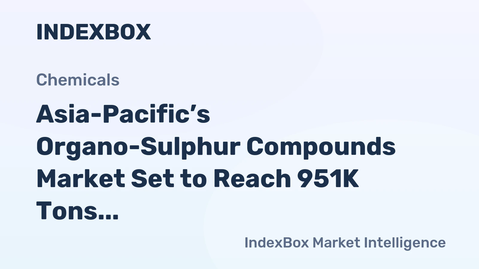 Asia-Pacific’s Organo-Sulphur Compounds Market Set to Reach 951K Tons and $5.8B
