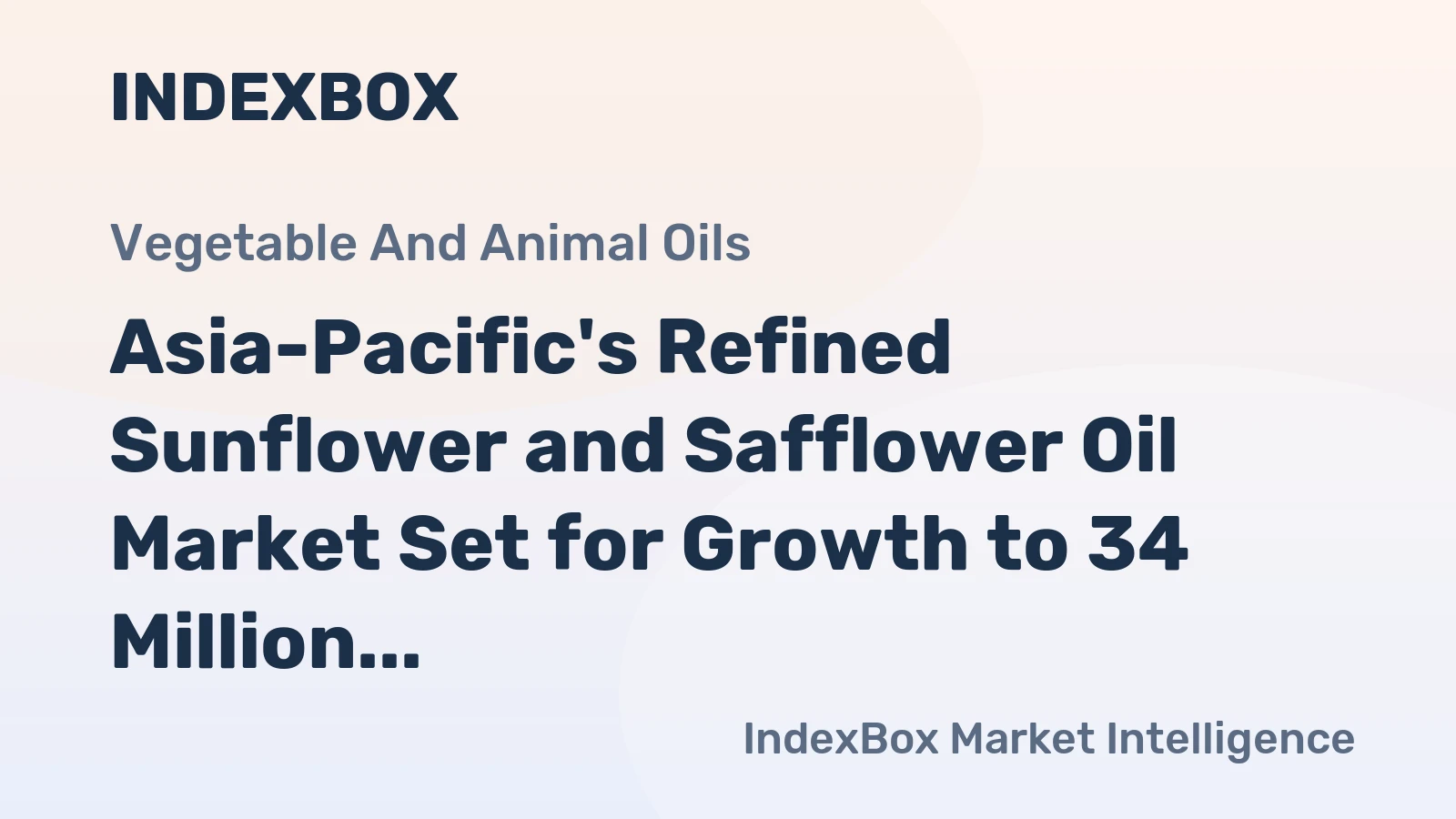 Asia-Pacific's Refined Sunflower and Safflower Oil Market Set for Growth to 34 Million Tons and $70.1 Billion