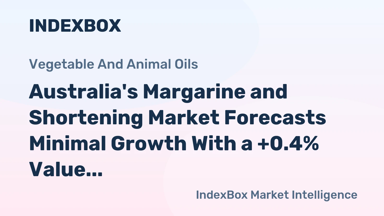 Australia's Margarine and Shortening Market Forecasts Minimal Growth With a +0.4% Value CAGR