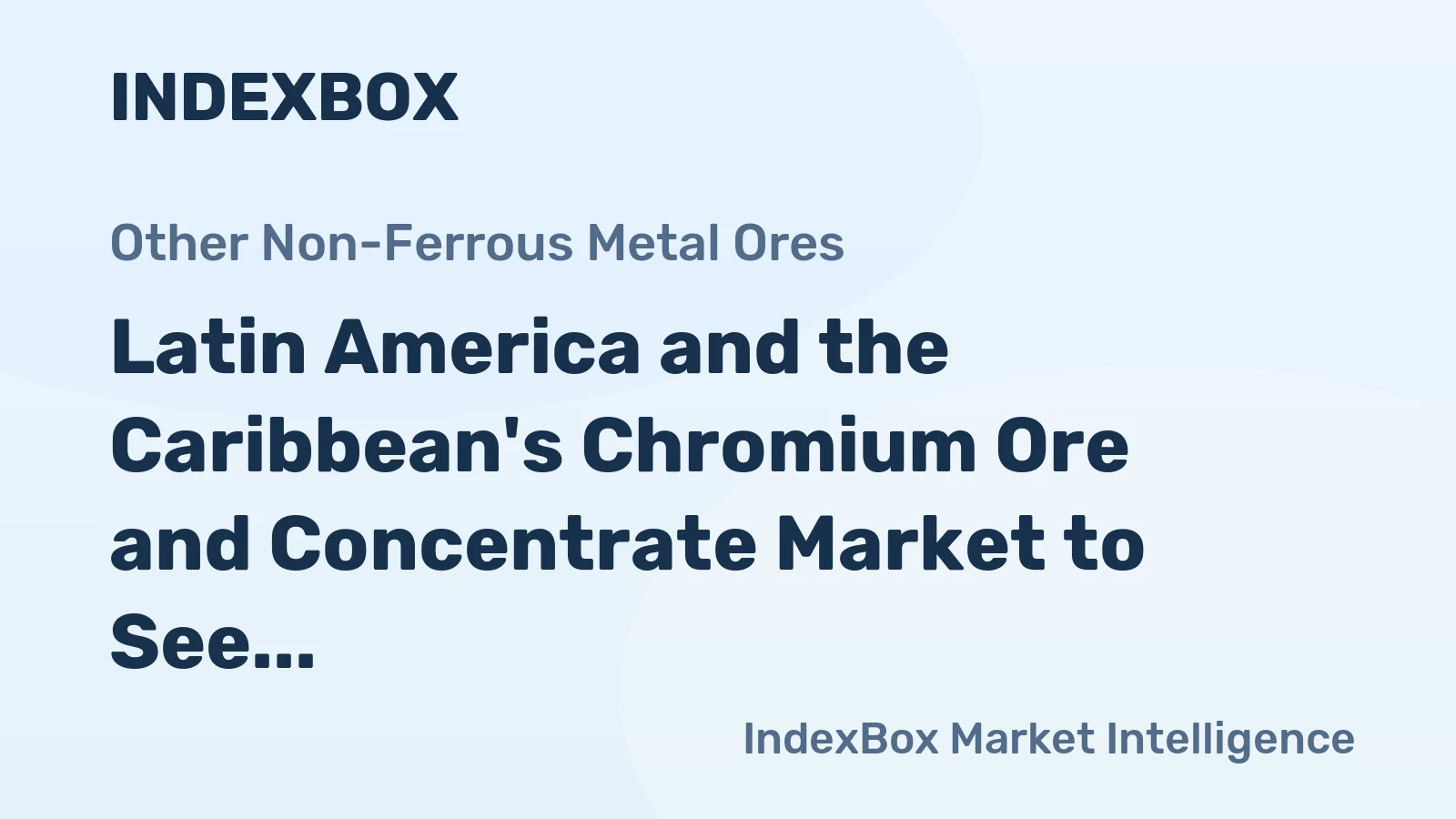 Latin America and the Caribbean's Chromium Ore and Concentrate Market to See Marginal Growth with +0.1% CAGR