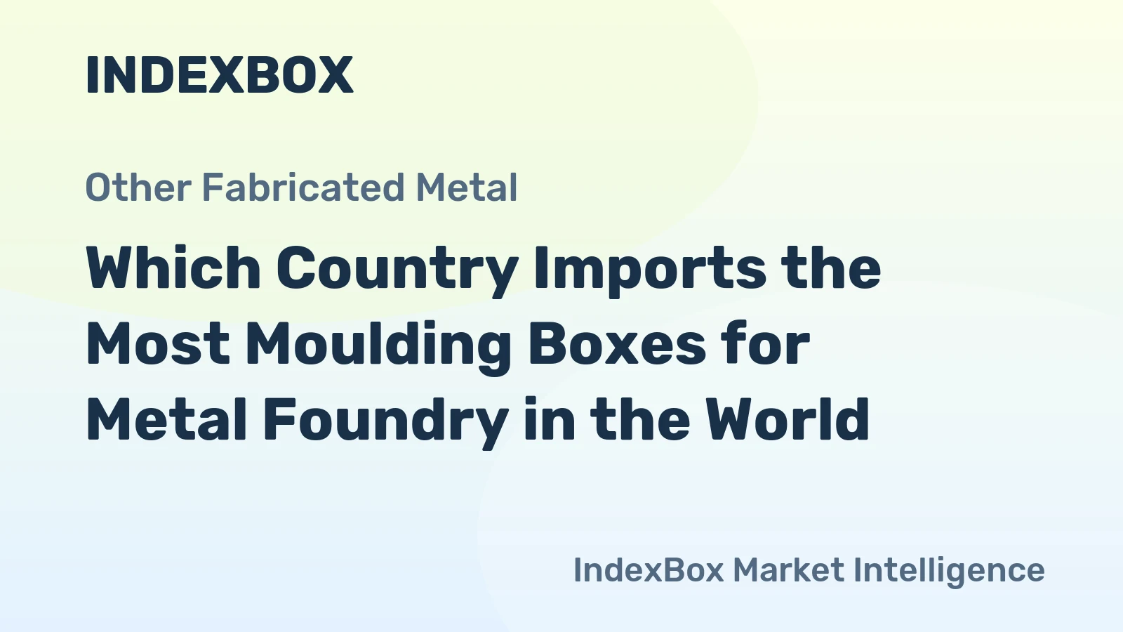 Which Country Imports the Most Moulding Boxes for Metal Foundry in the World?