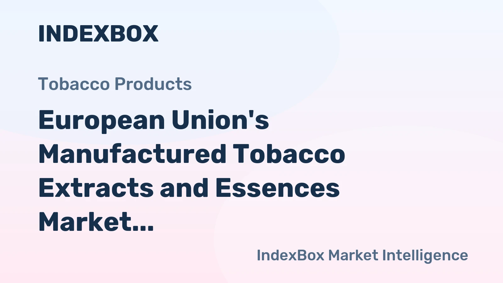 European Union's Manufactured Tobacco Extracts and Essences Market Set for Modest Growth with a 1.4% CAGR in Value