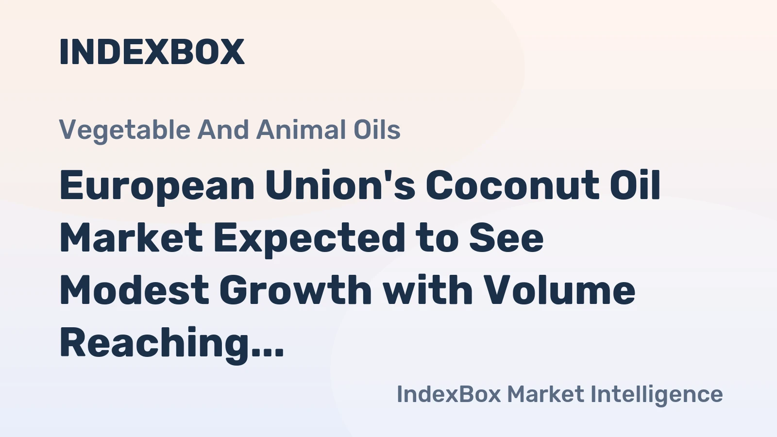 European Union's Coconut Oil Market Expected to See Modest Growth with Volume Reaching 1.1M tons and Value Reaching $2.1B by 2035
