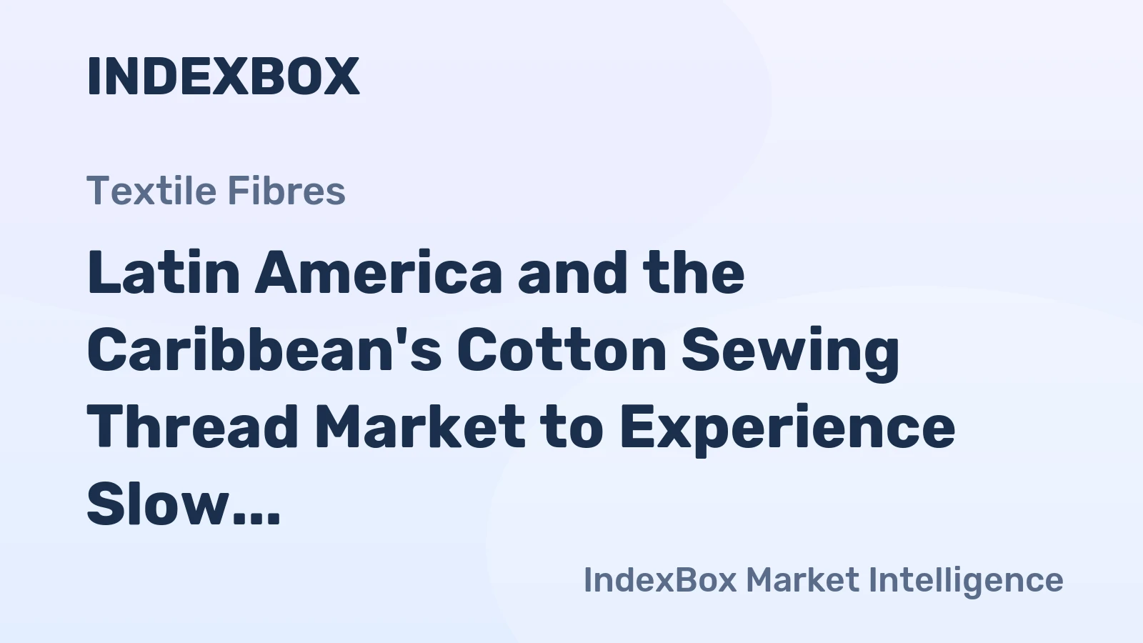 Latin America and the Caribbean's Cotton Sewing Thread Market to Experience Slow but Steady Growth with a CAGR of +0.7%