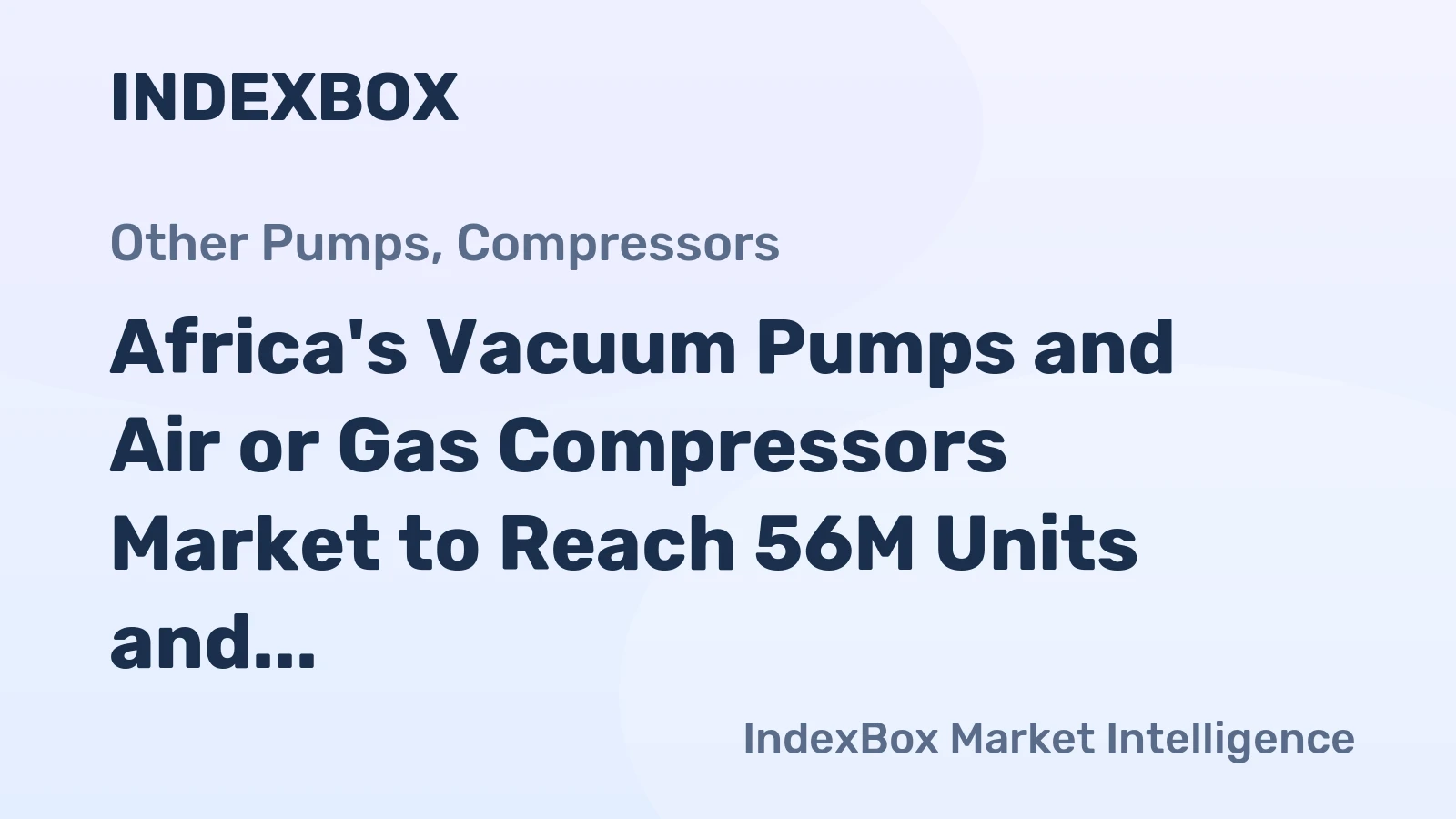 Africa's Vacuum Pumps and Air or Gas Compressors Market to Reach 56M Units and $5.6B by 2035
