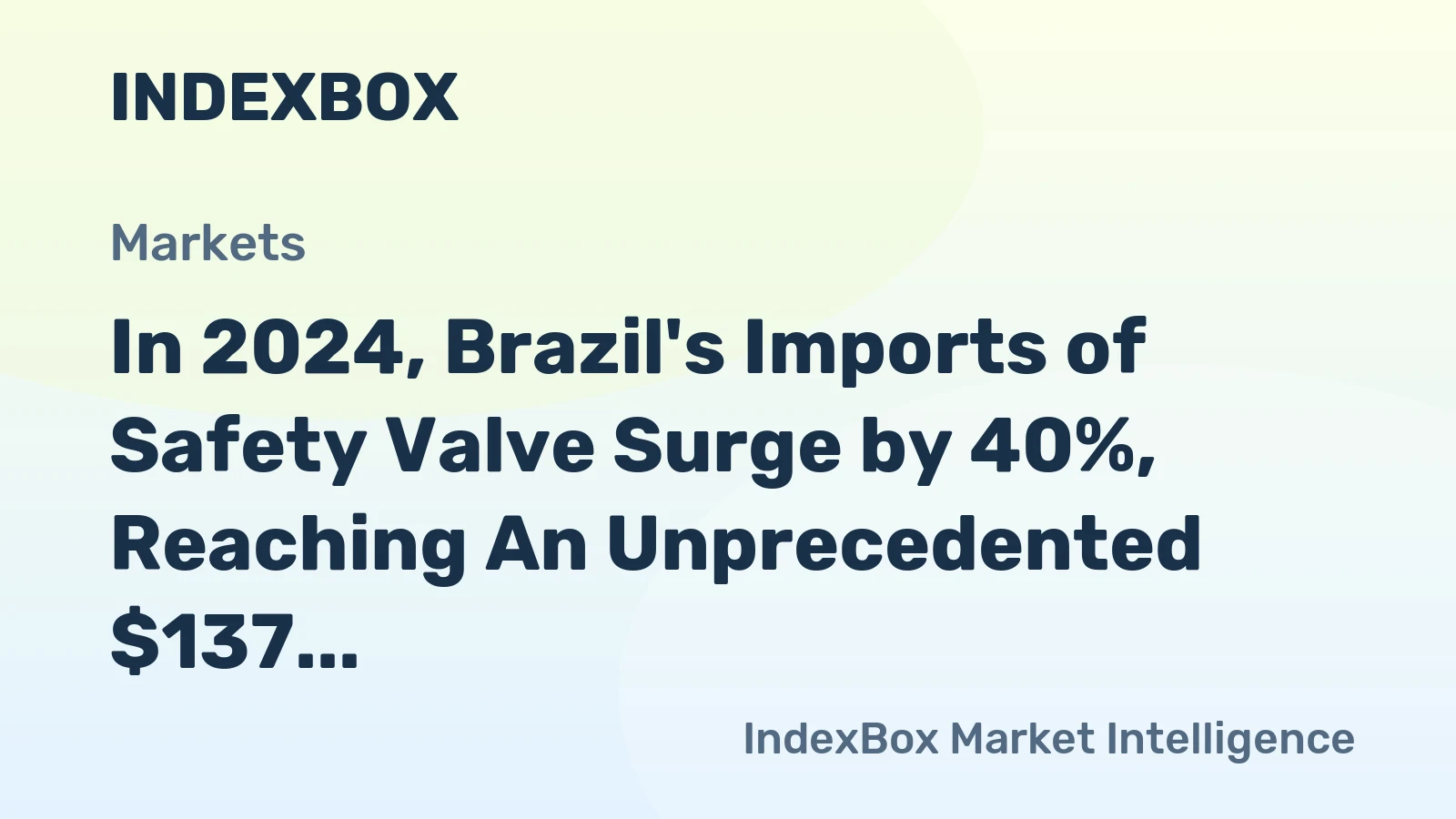 In 2024, Brazil's Imports of Safety Valve Surge by 40%, Reaching An Unprecedented $137 Million.