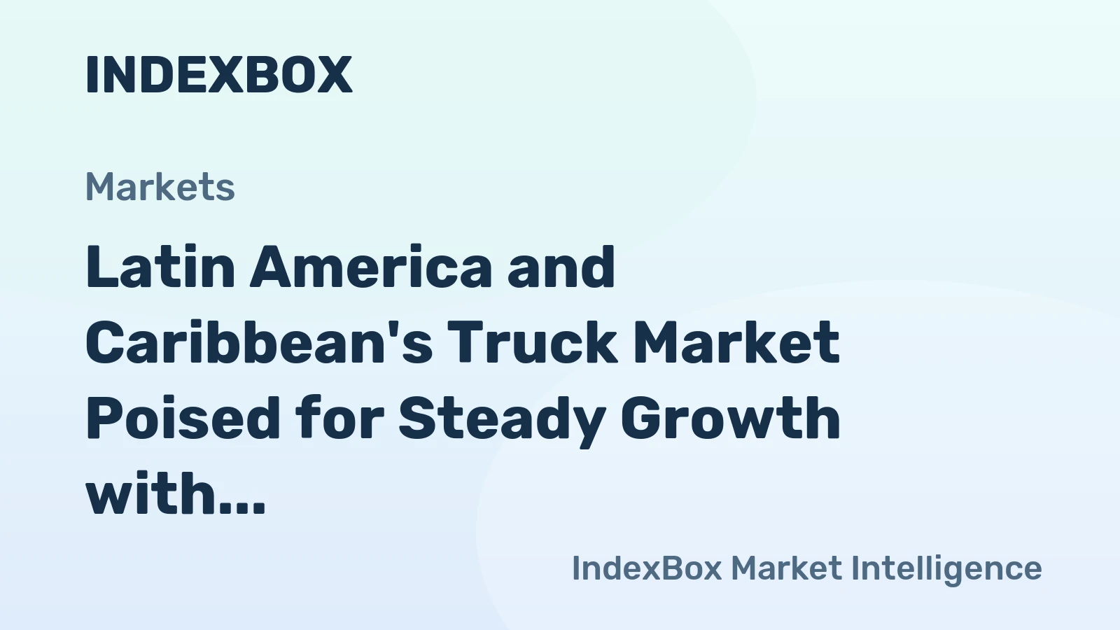 Latin America and Caribbean's Truck Market Poised for Steady Growth with 1.9% CAGR in Value Through 2035