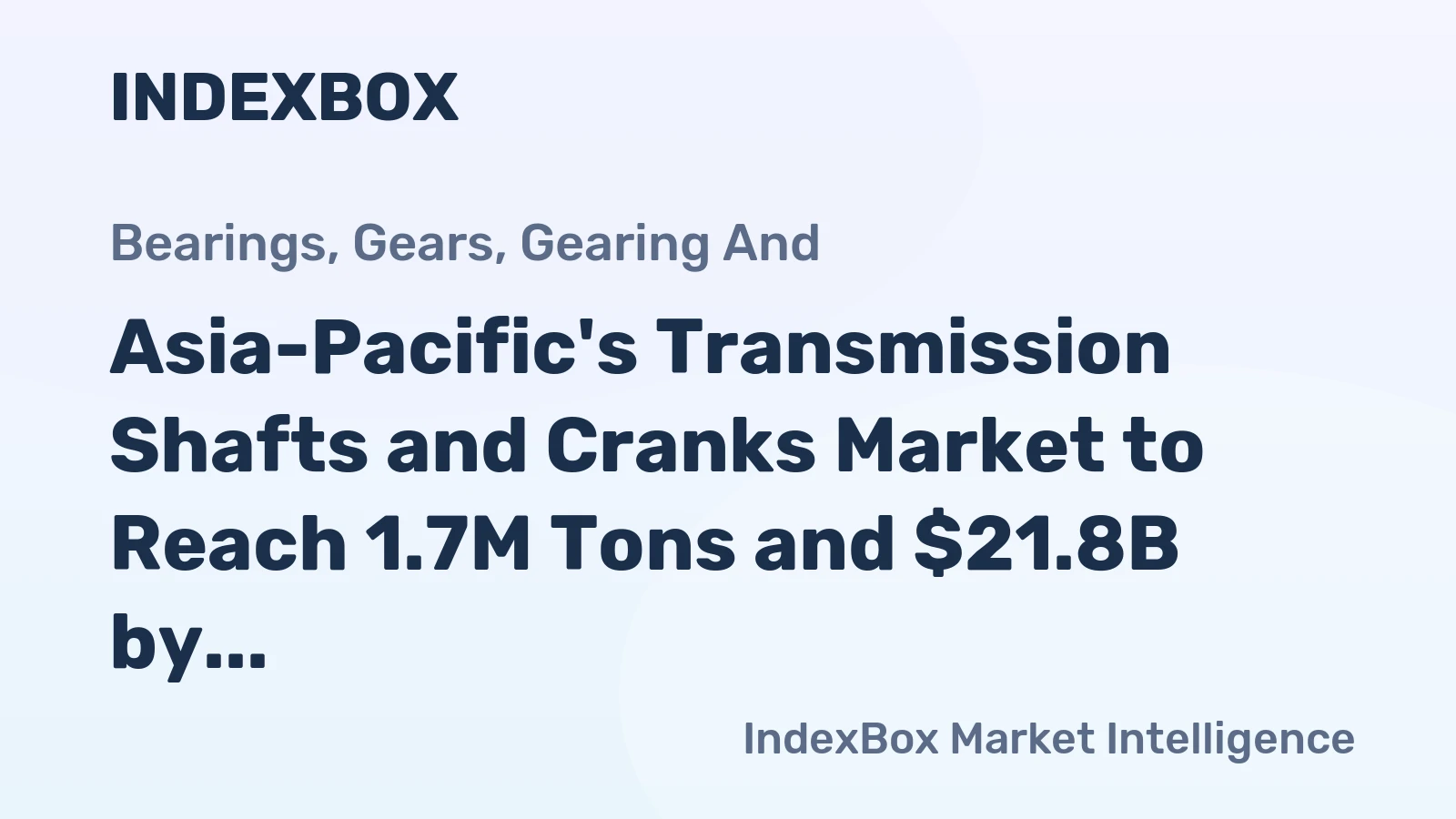 Asia-Pacific's Transmission Shafts and Cranks Market to Reach 1.7M Tons and $21.8B by 2035