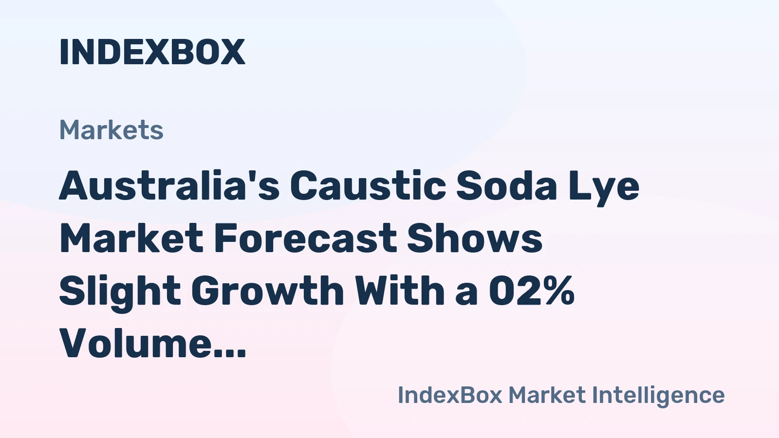 Australia's Caustic Soda Lye Market Forecast Shows Slight Growth With a 02% Volume CAGR