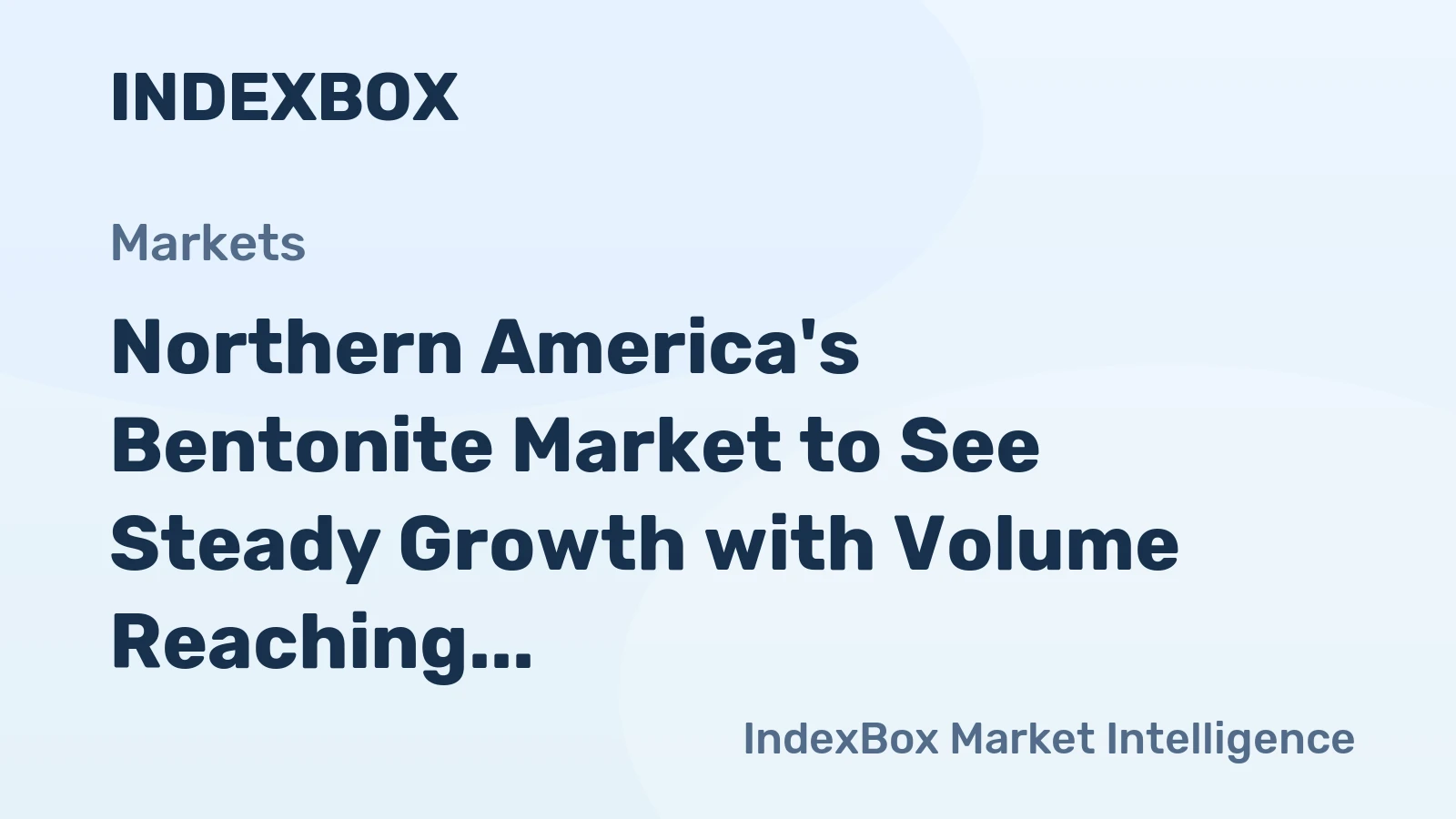 Northern America's Bentonite Market to See Steady Growth with Volume Reaching 5.6M tons and Value Hitting $1.4B by 2035