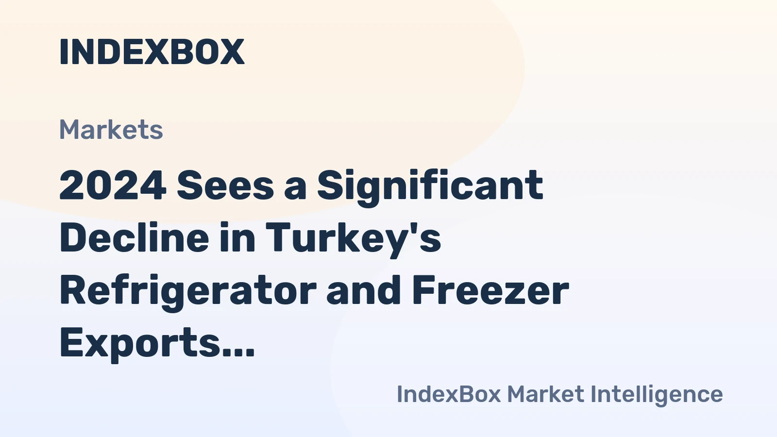 2024 Sees a Significant Decline in Turkey's Refrigerator and Freezer Exports, Dropping to $1.6 Billion