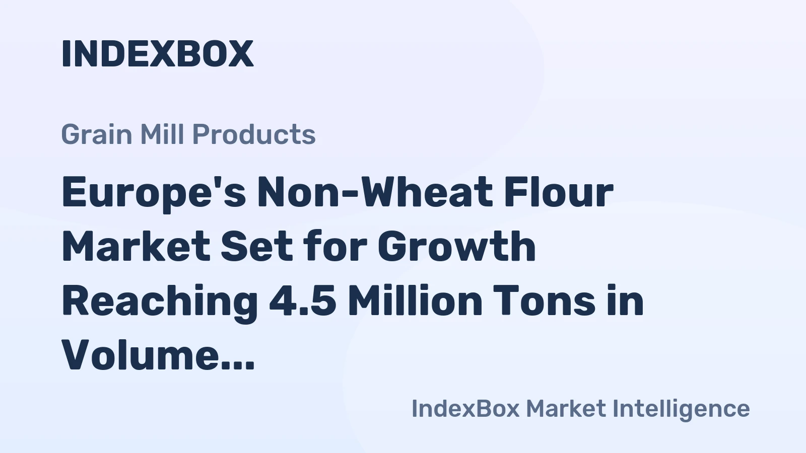 Europe's Non-Wheat Flour Market Set for Growth Reaching 4.5 Million Tons in Volume and $3.1 Billion in Value by 2035