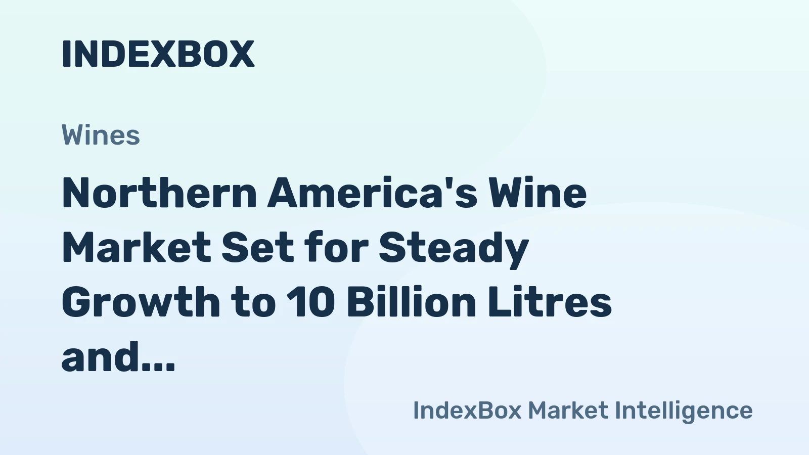 Northern America's Wine Market Set for Steady Growth to 10 Billion Litres and $54 Billion in Value