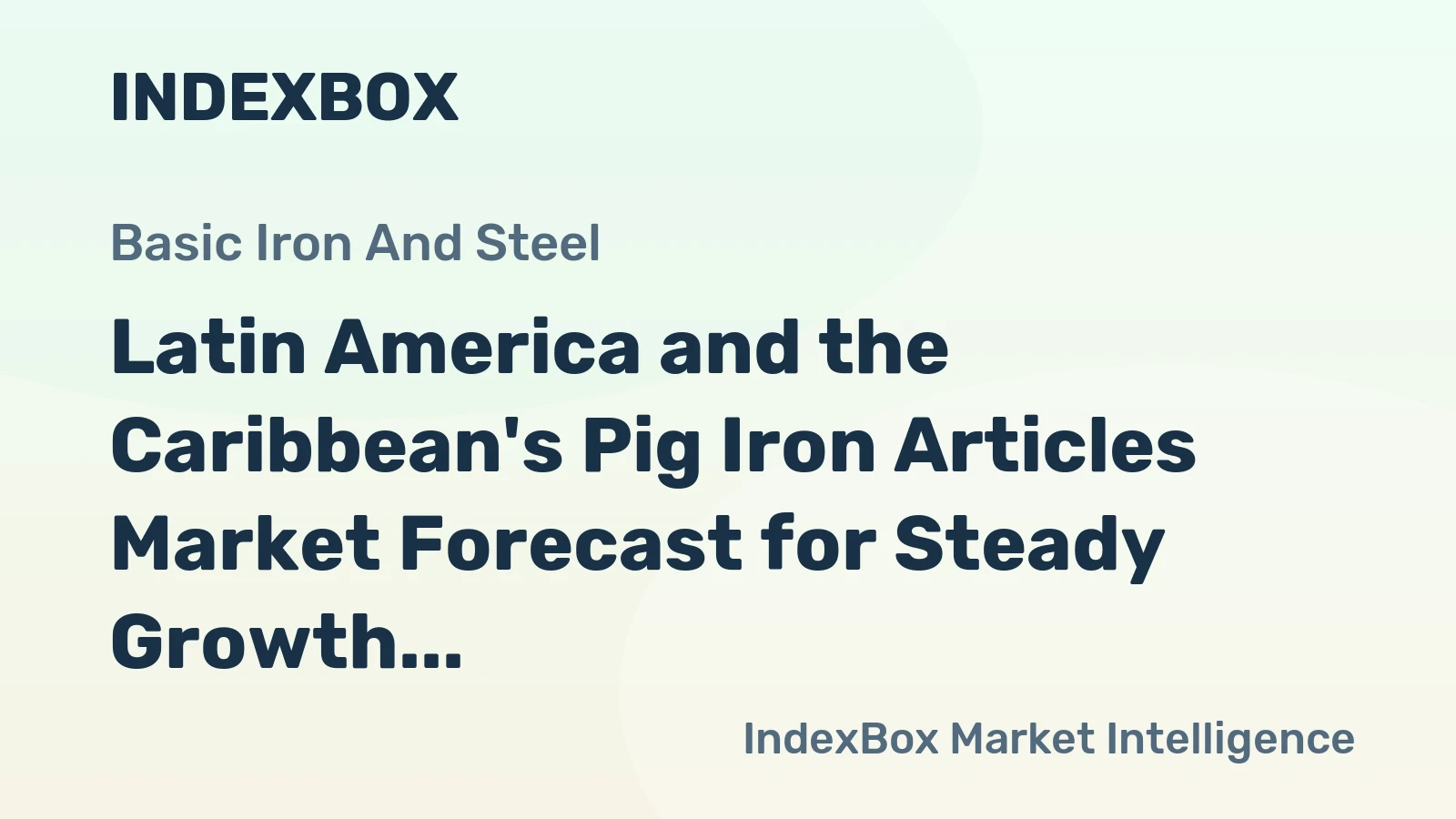 Latin America and the Caribbean's Pig Iron Articles Market Forecast for Steady Growth With a 2.2% Value CAGR