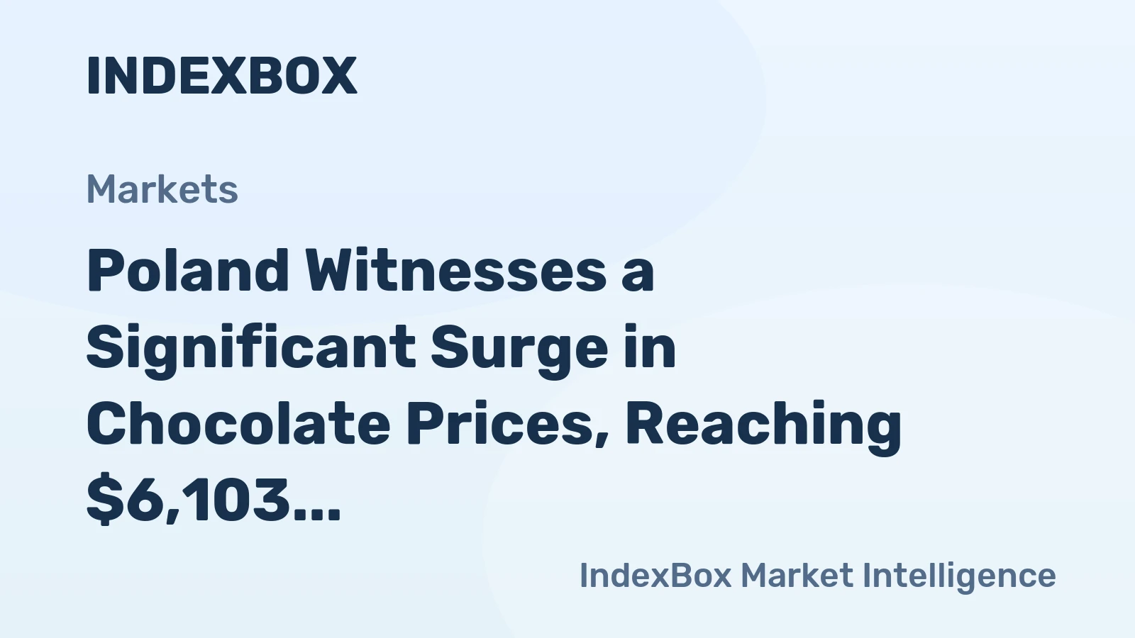 Poland Witnesses a Significant Surge in Chocolate Prices, Reaching $6,103 per Ton Following Three Consecutive Months of Escalation.