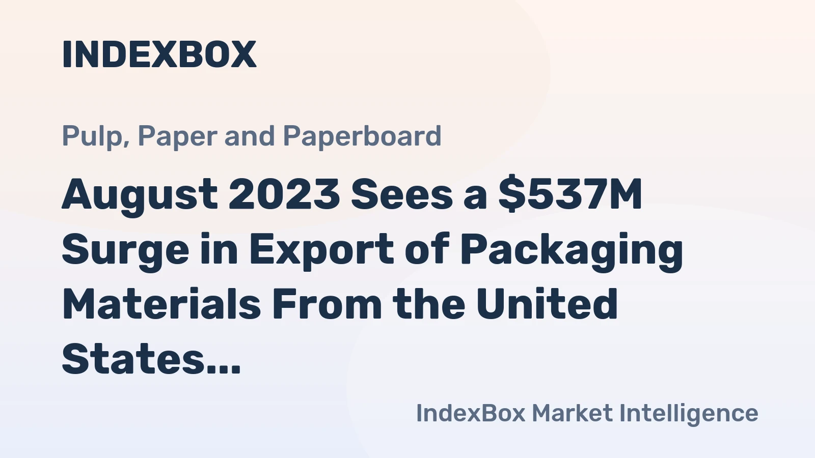 August 2023 Sees a $537M Surge in Export of Packaging Materials From the United States