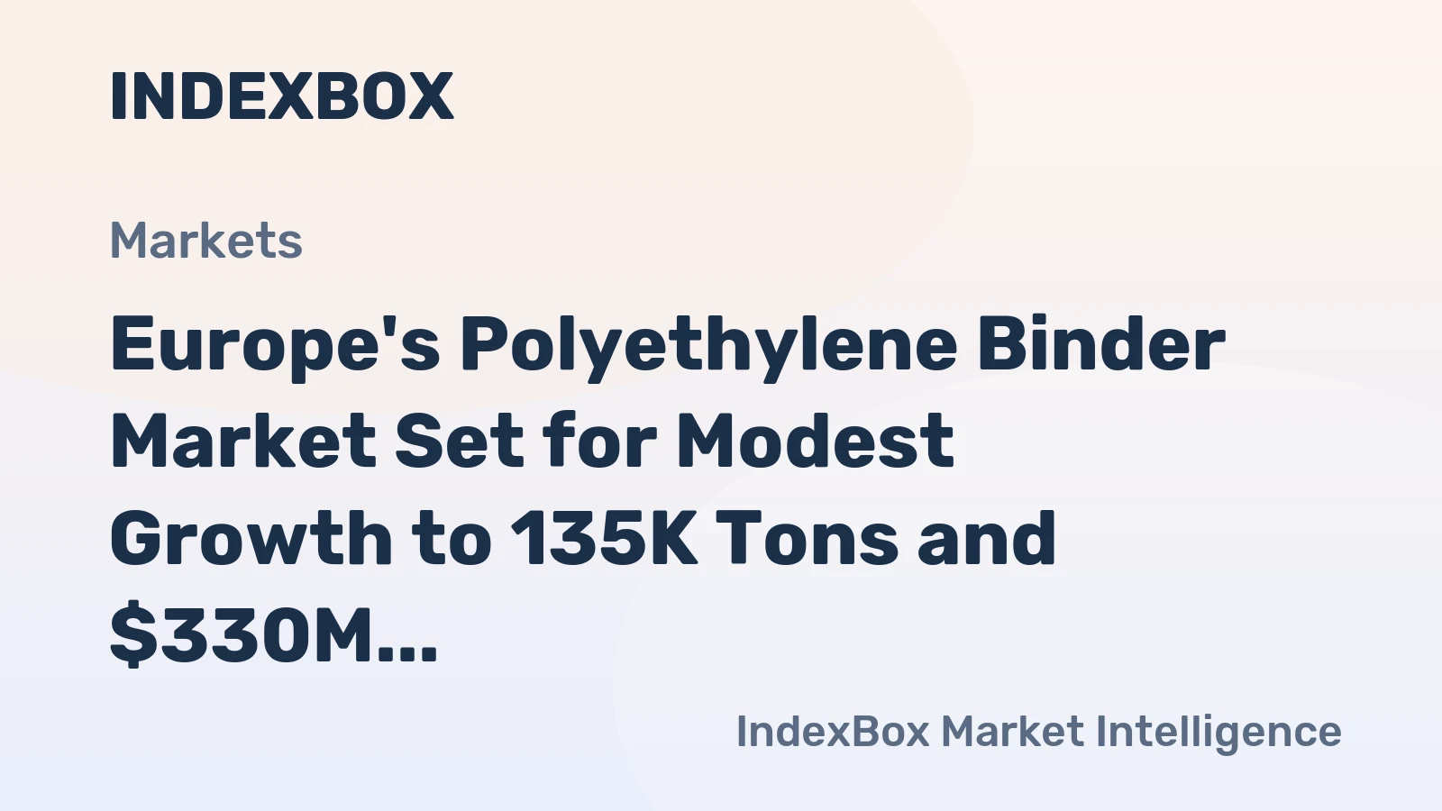 Europe's Polyethylene Binder Market Set for Modest Growth to 135K Tons and $330M