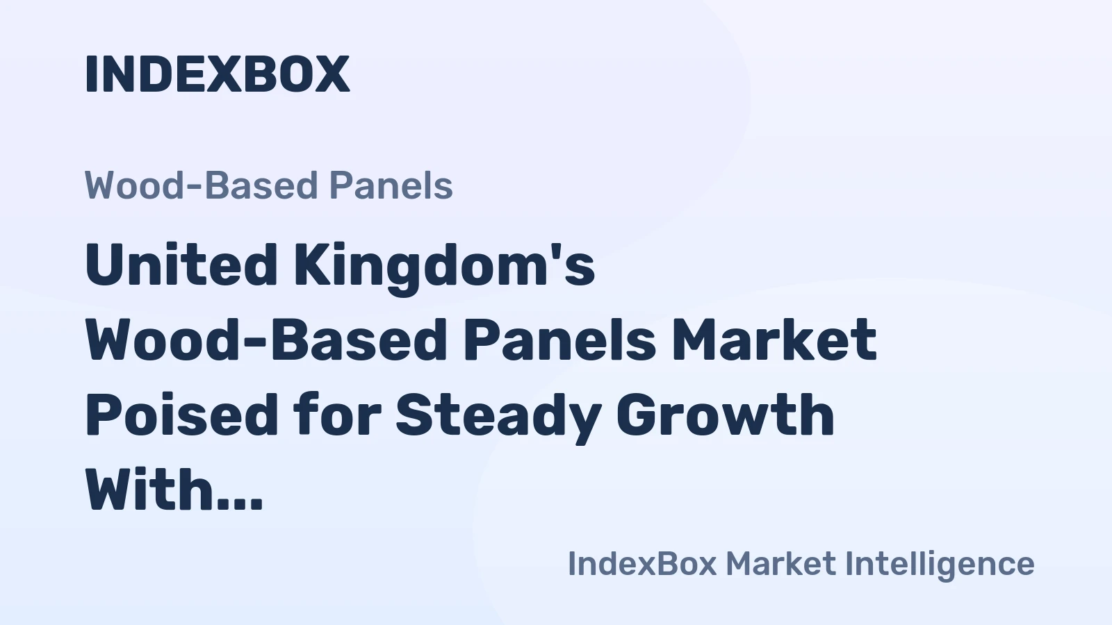 United Kingdom's Wood-Based Panels Market Poised for Steady Growth With 2.3% CAGR in Value