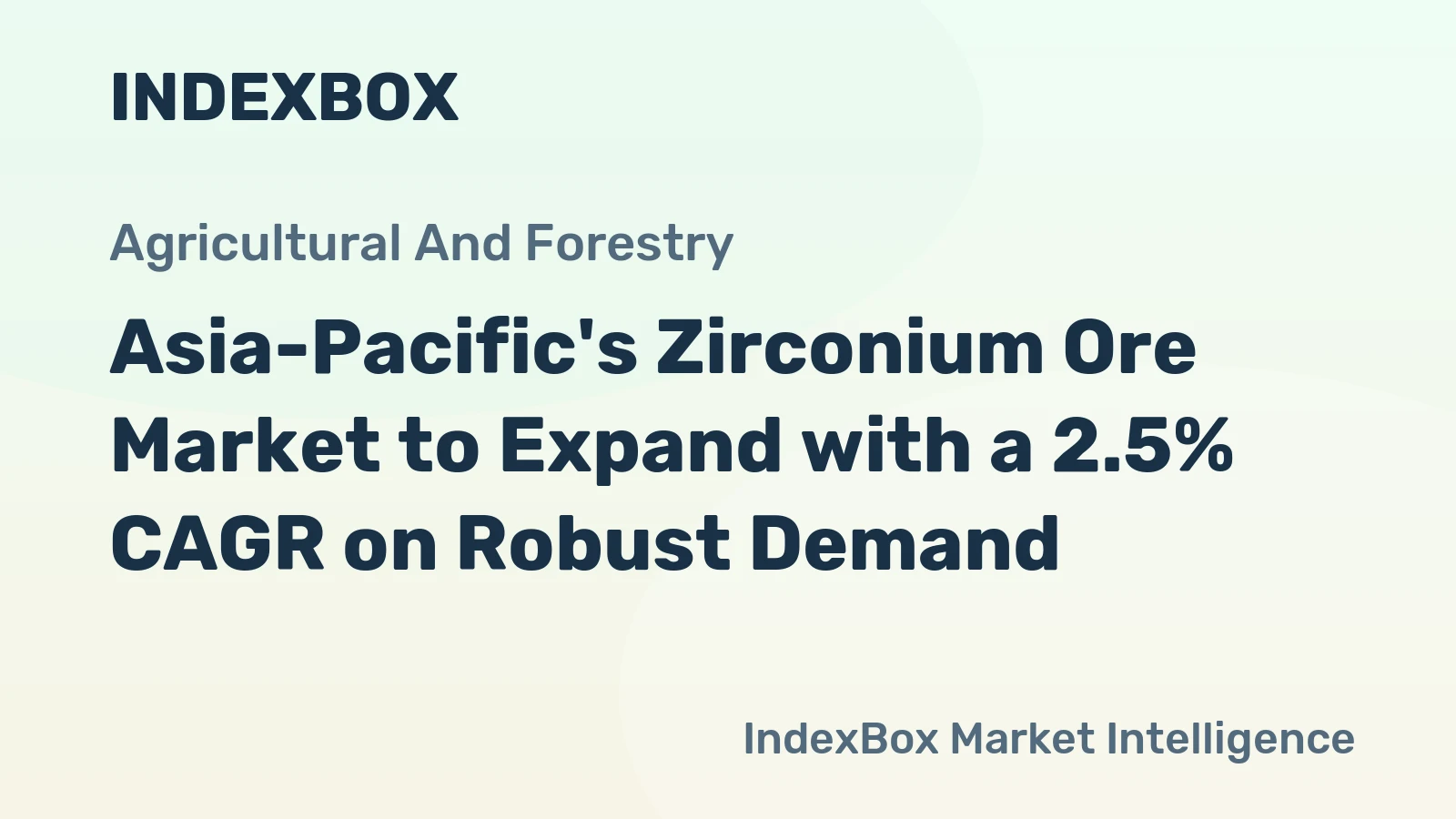 Asia-Pacific's Zirconium Ore Market to Expand with a 2.5% CAGR on Robust Demand