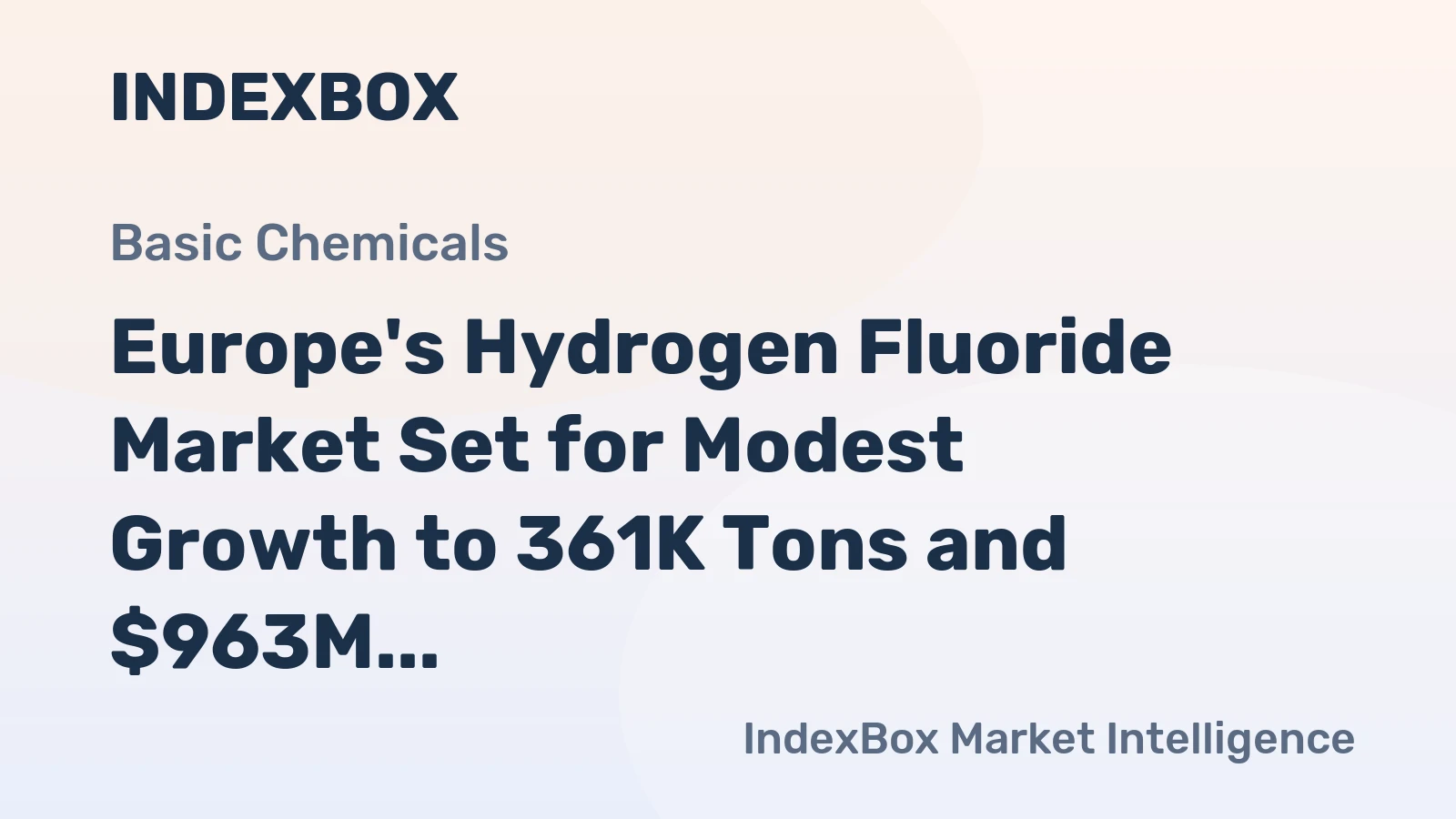 Europe's Hydrogen Fluoride Market Set for Modest Growth to 361K Tons and $963M