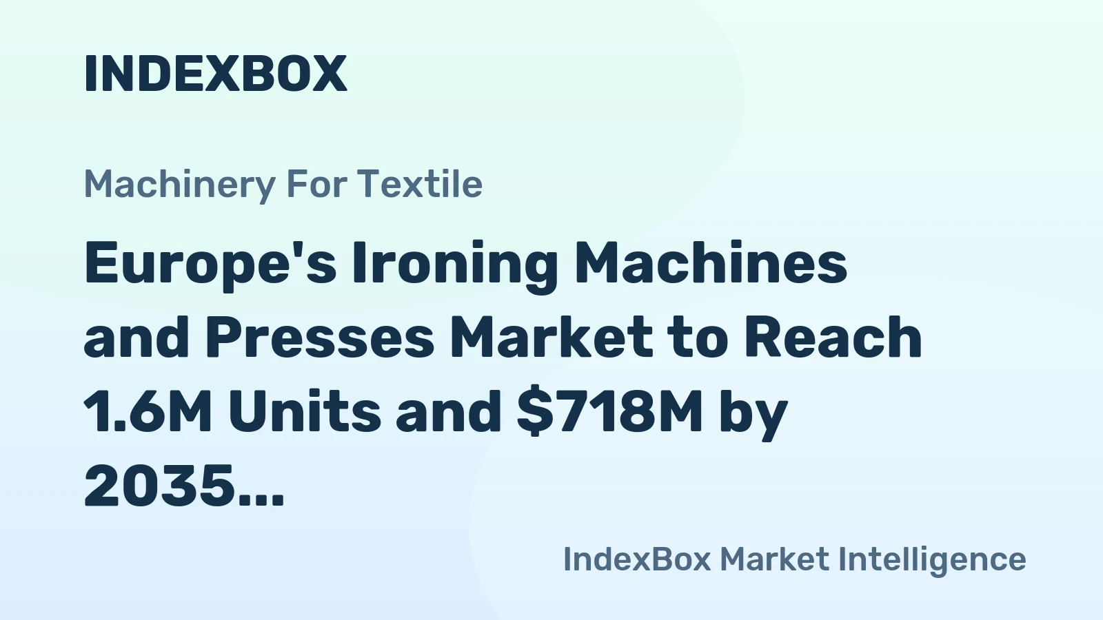 Europe's Ironing Machines and Presses Market to Reach 1.6M Units and $718M by 2035