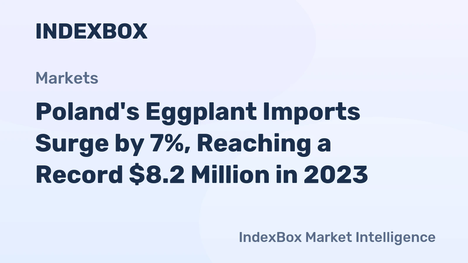 Poland's Eggplant Imports Surge by 7%, Reaching a Record $8.2 Million in 2023