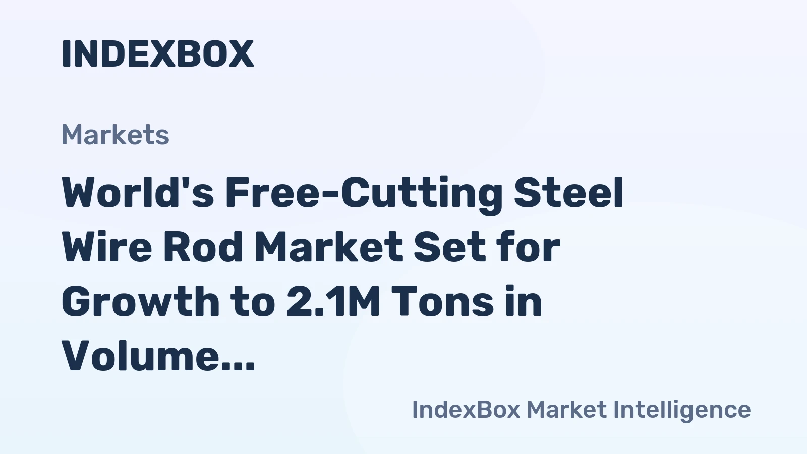 World's Free-Cutting Steel Wire Rod Market Set for Growth to 2.1M Tons in Volume and $2.1B in Value by 2035