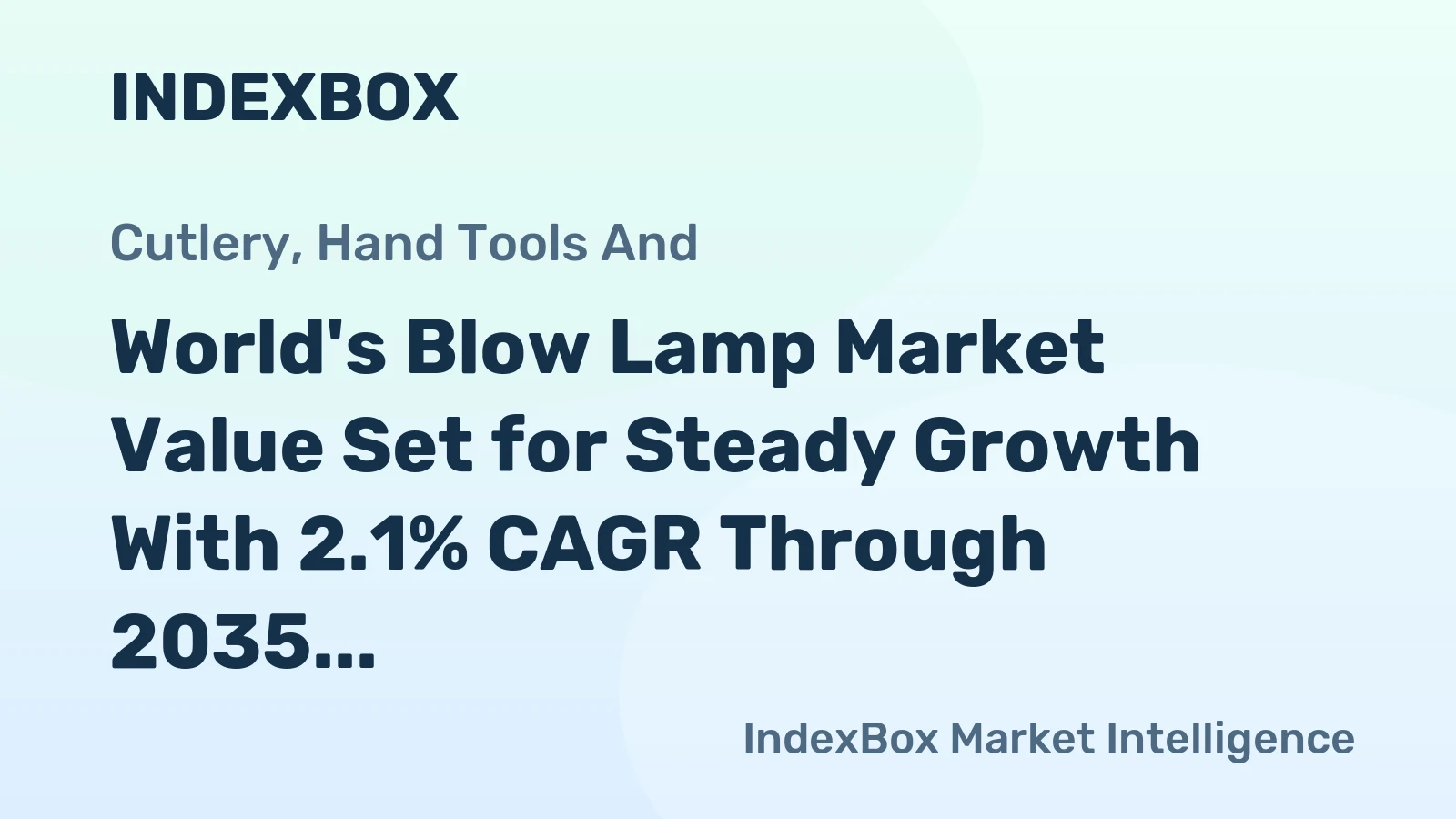 World's Blow Lamp Market Value Set for Steady Growth With 2.1% CAGR Through 2035
