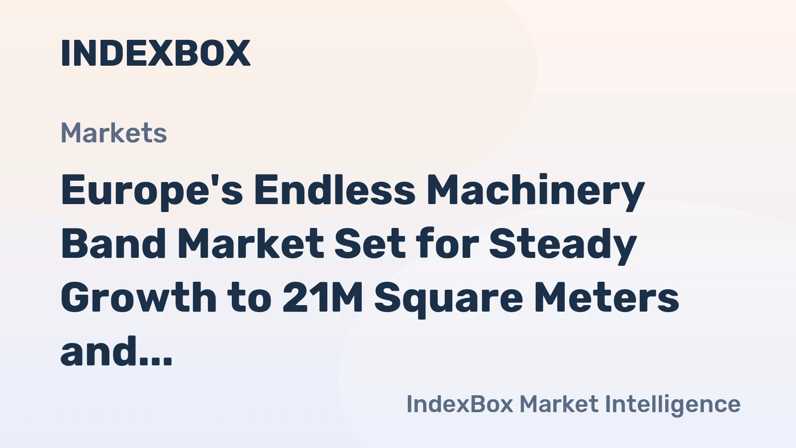 Europe's Endless Machinery Band Market Set for Steady Growth to 21M Square Meters and $384M