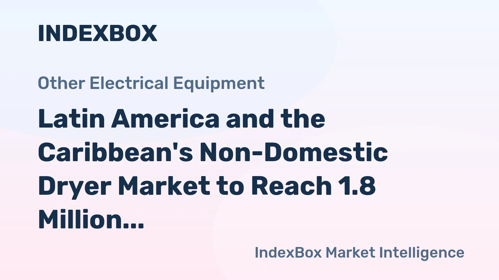 Latin America and the Caribbean's Non-Domestic Dryer Market to Reach 1.8 Million Units and $870 Million