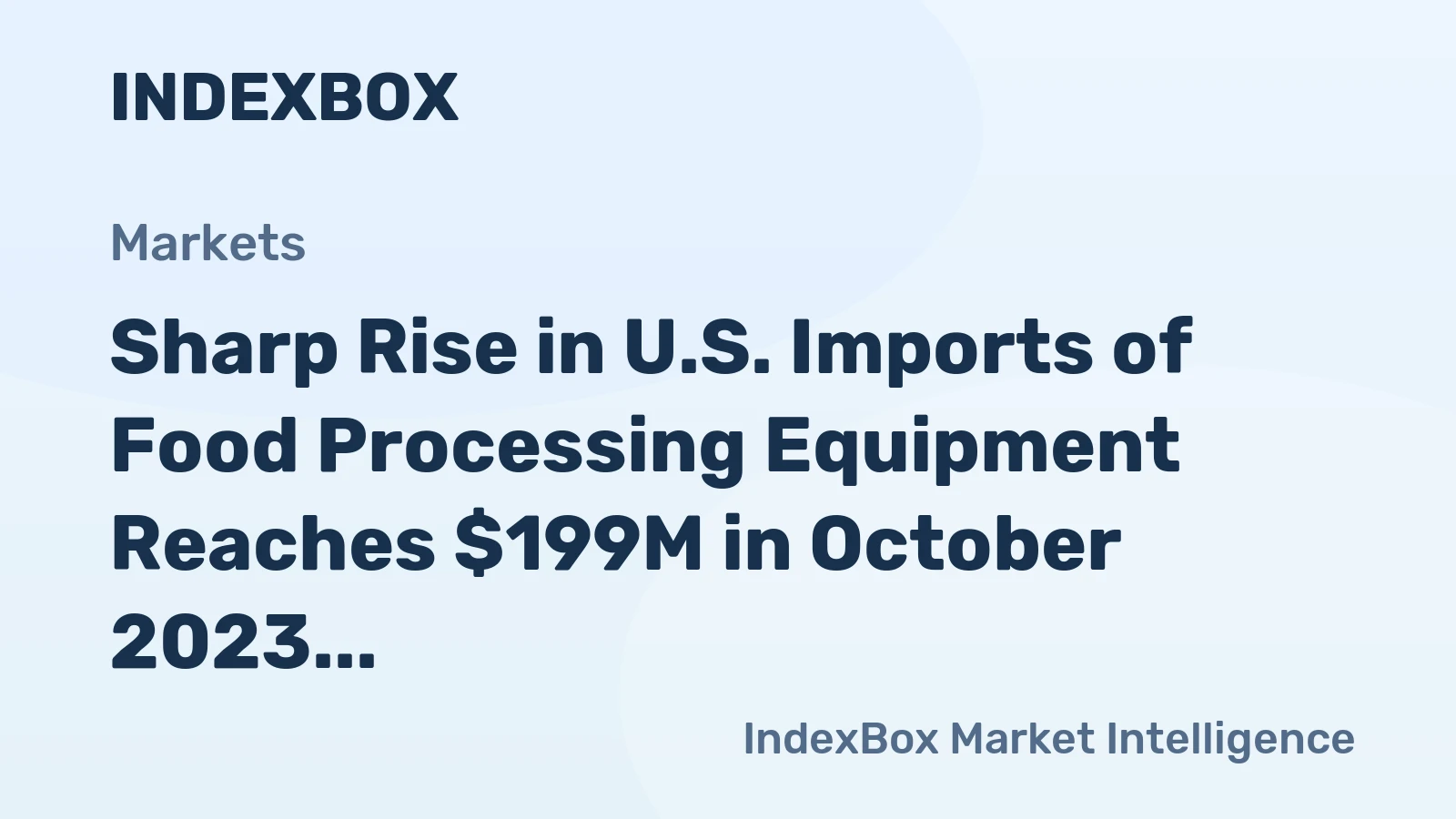 Sharp Rise in U.S. Imports of Food Processing Equipment Reaches $199M in October 2023