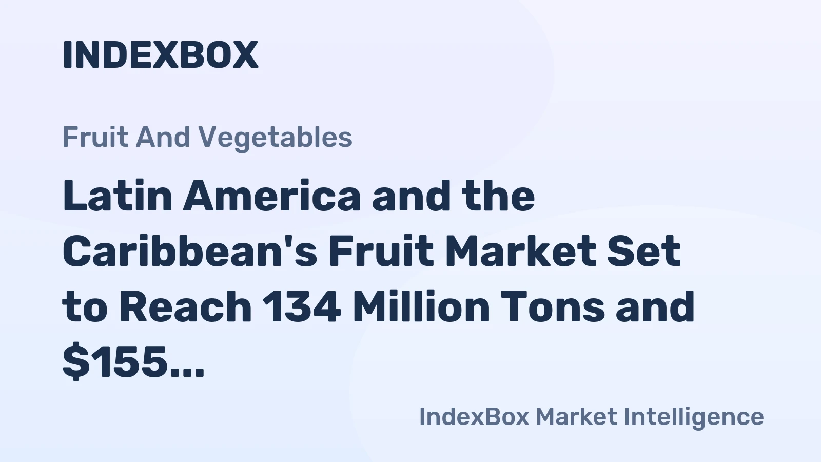 Latin America and the Caribbean's Fruit Market Set to Reach 134 Million Tons and $155 Billion