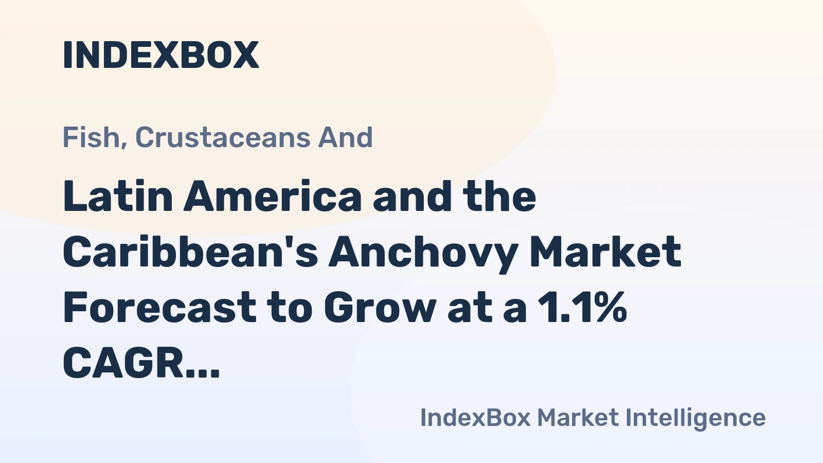 Latin America and the Caribbean's Anchovy Market Forecast to Grow at a 1.1% CAGR Through 2035