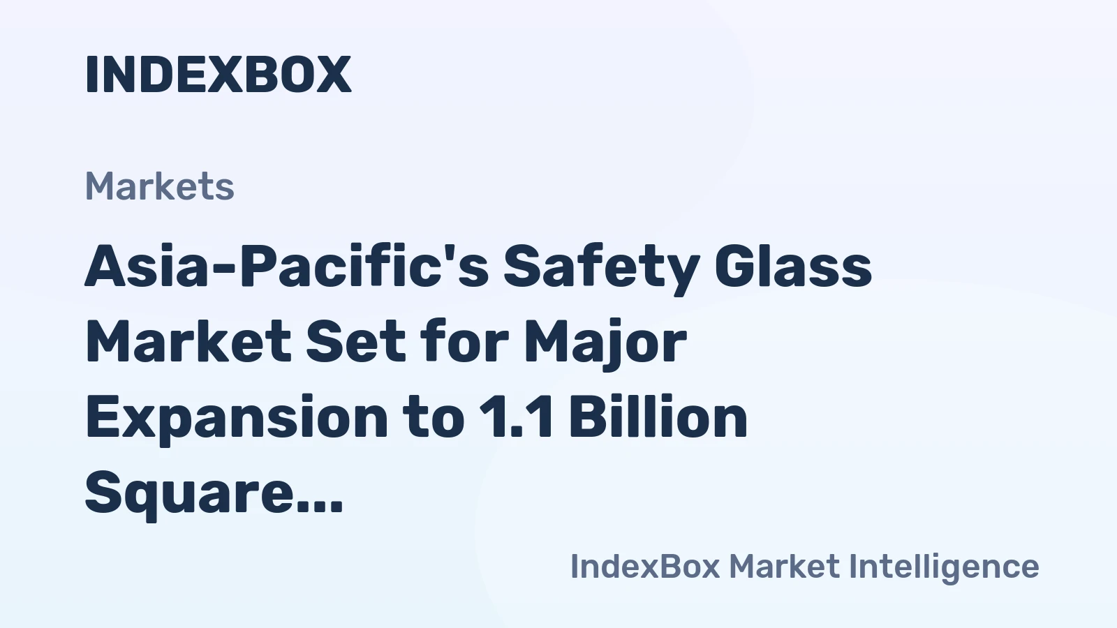 Asia-Pacific's Safety Glass Market Set for Major Expansion to 1.1 Billion Square Meters and $19.2 Billion in Value