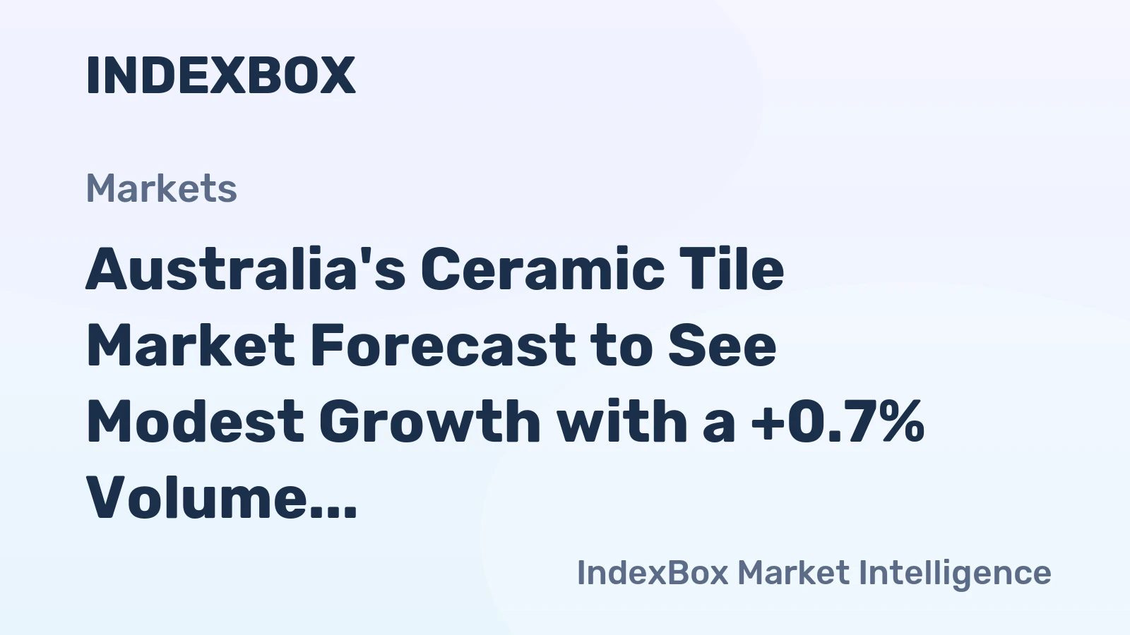 Australia's Ceramic Tile Market Forecast to See Modest Growth with a +0.7% Volume CAGR