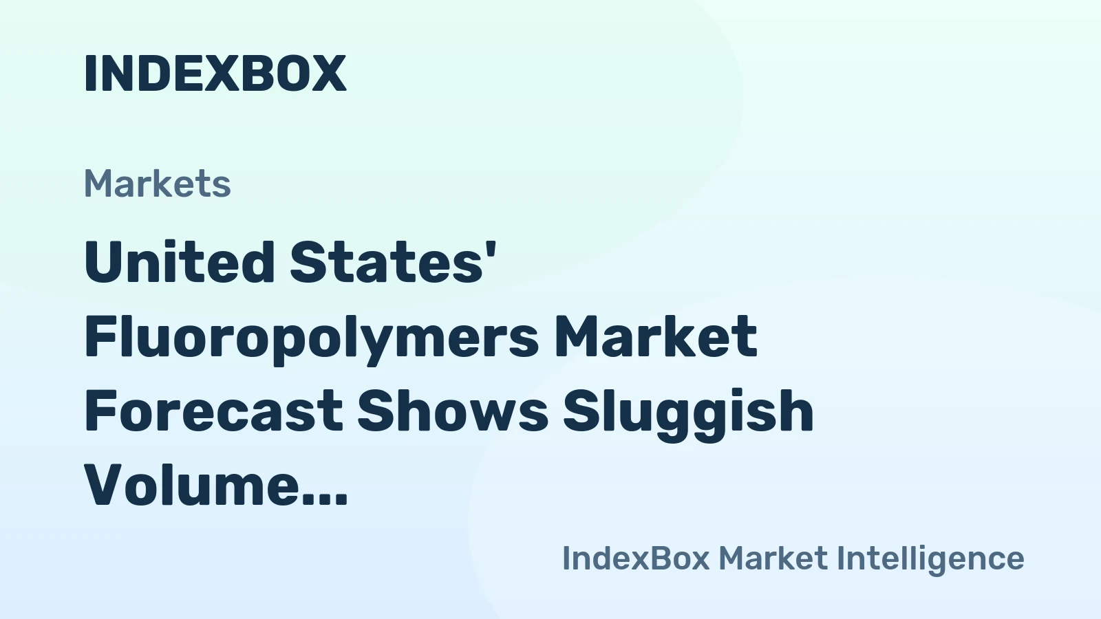 United States' Fluoropolymers Market Forecast Shows Sluggish Volume Growth at 0.1% CAGR Through 2035