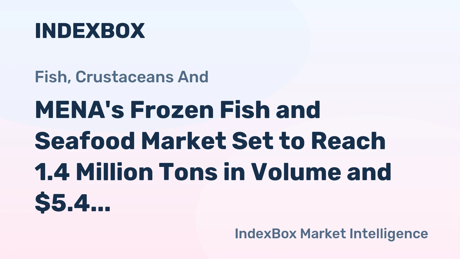 MENA's Frozen Fish and Seafood Market Set to Reach 1.4 Million Tons in Volume and $5.4 Billion in Value