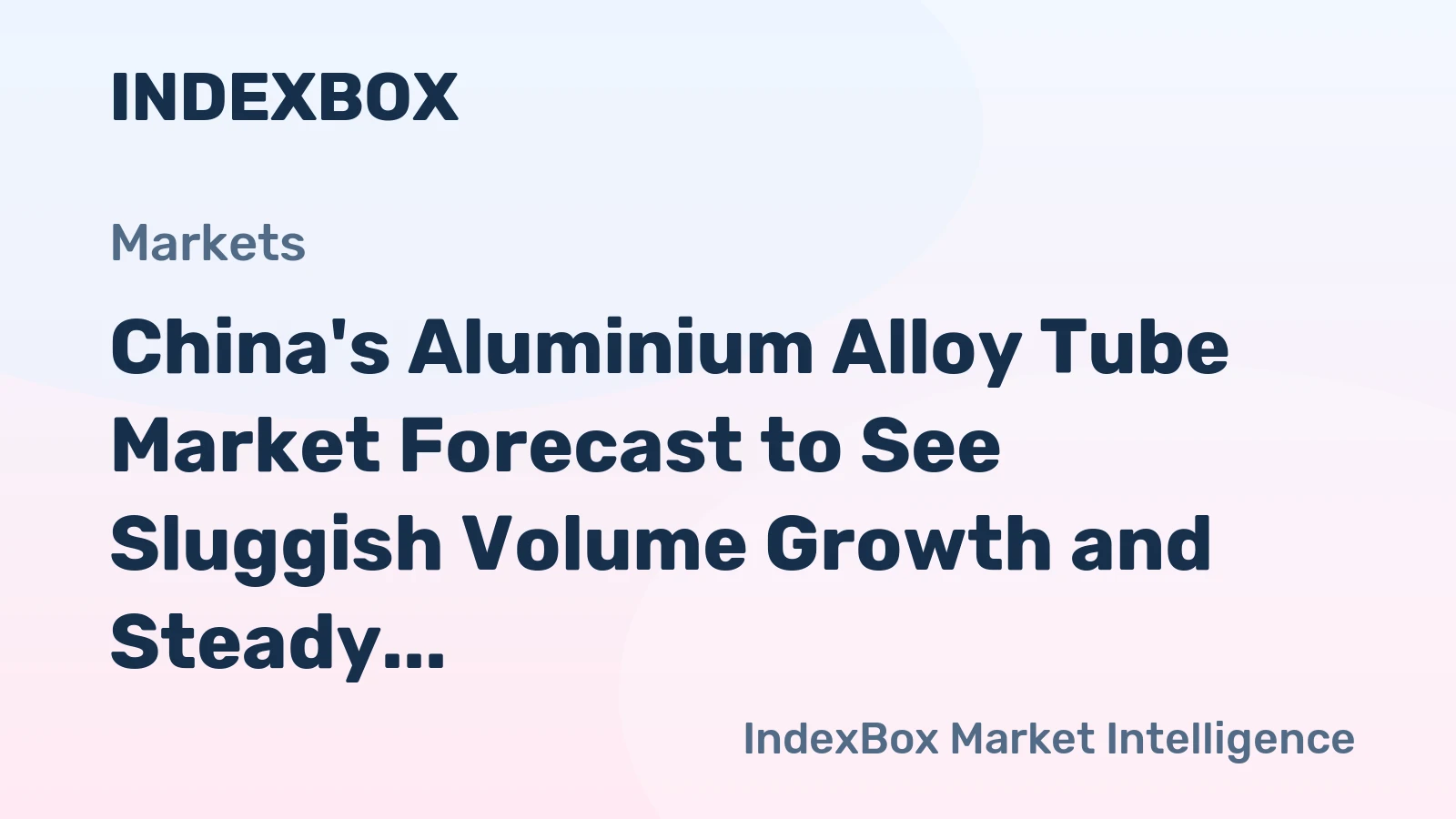 China's Aluminium Alloy Tube Market Forecast to See Sluggish Volume Growth and Steady Value Expansion