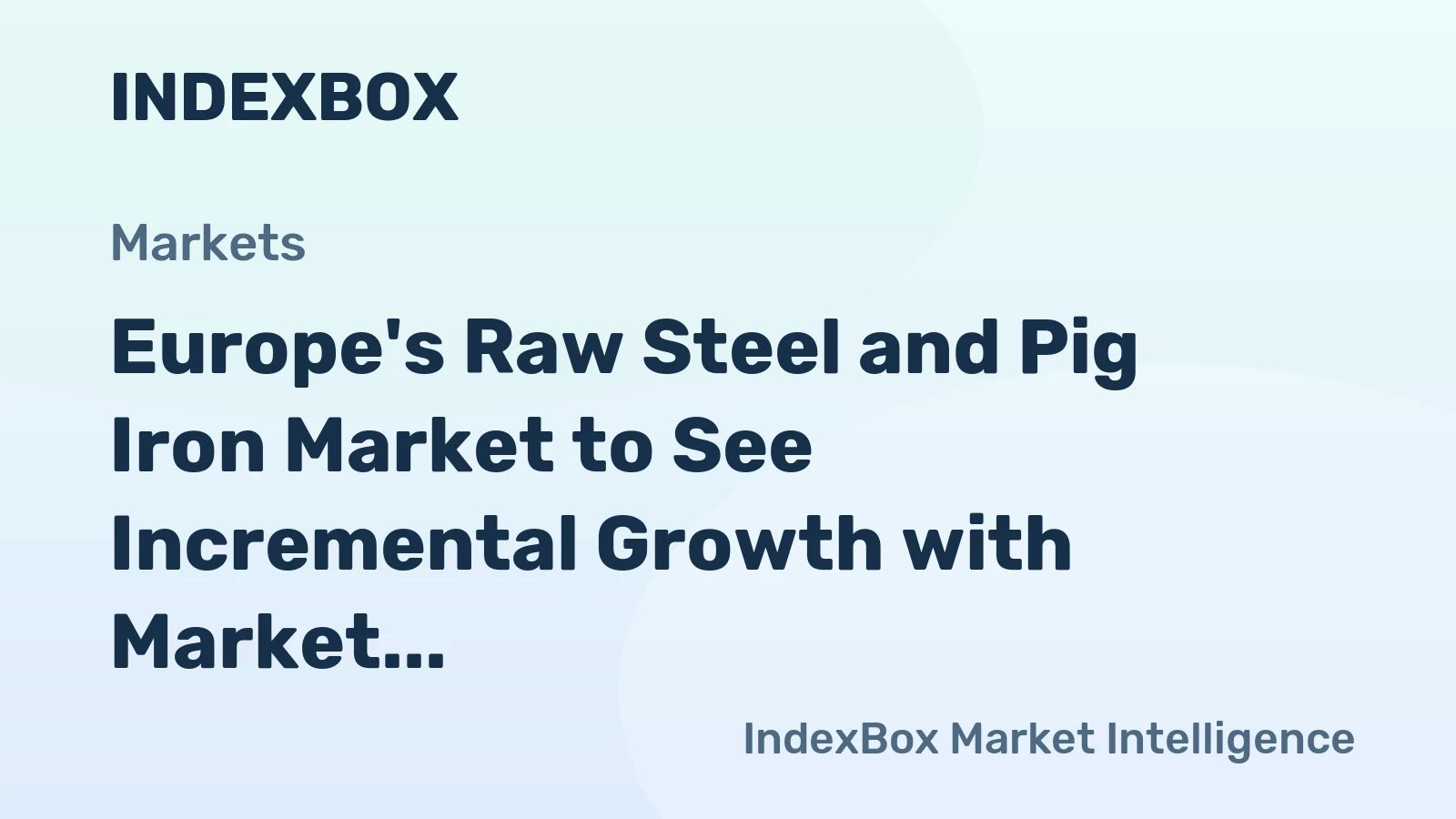 Europe's Raw Steel and Pig Iron Market to See Incremental Growth with Market Volume Reaching 173M Tons and Value Climbing to $94.4B by 2035