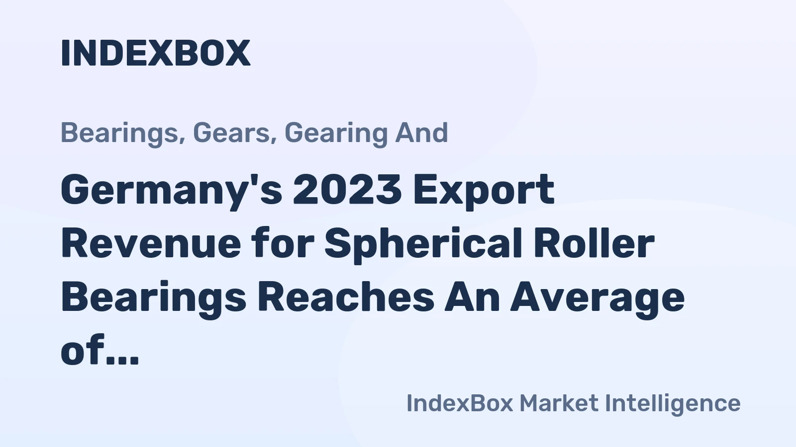 Germany's 2023 Export Revenue for Spherical Roller Bearings Reaches An Average of $339M
