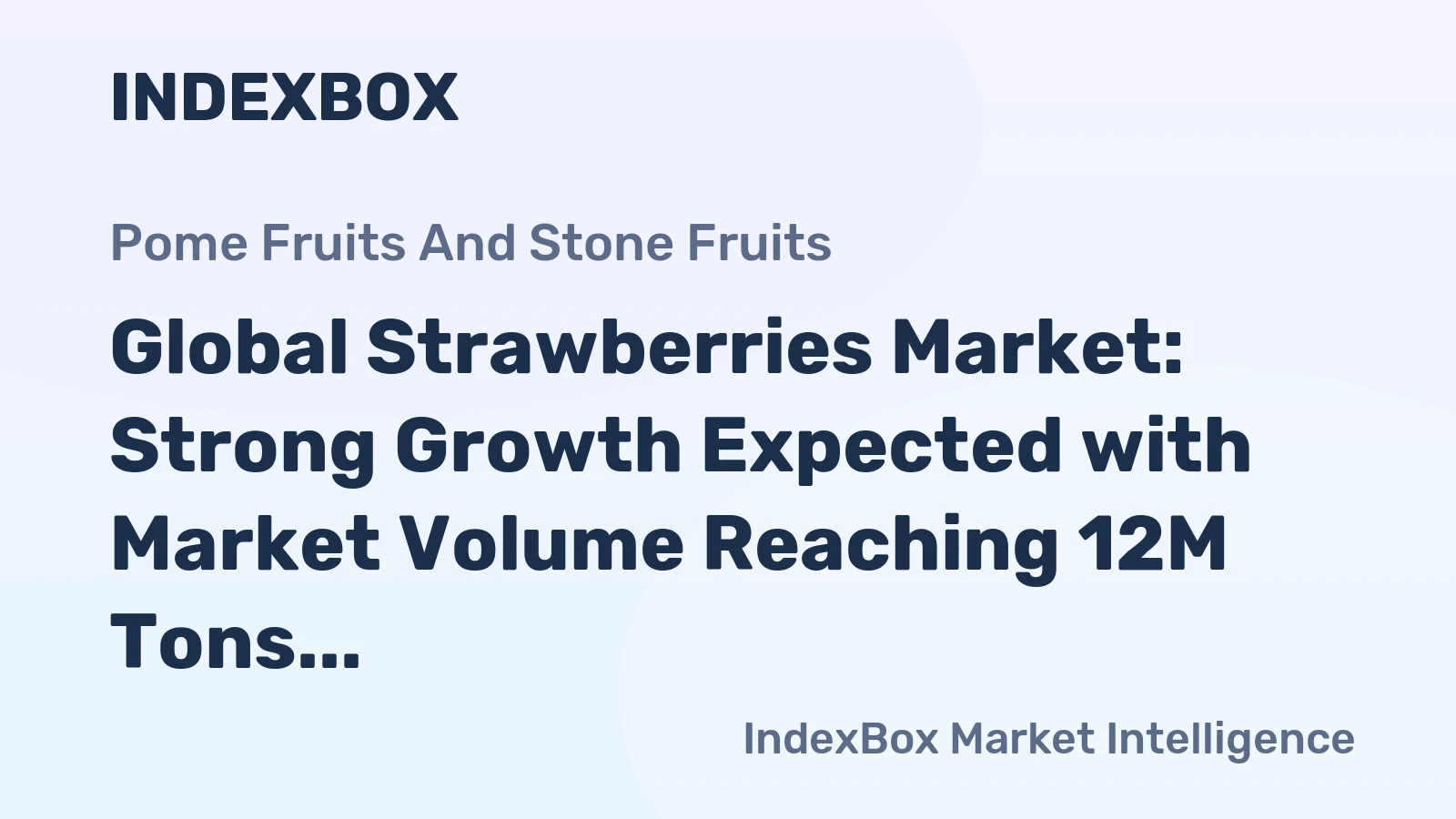 Global Strawberries Market: Strong Growth Expected with Market Volume Reaching 12M Tons and Market Value Surpassing $45.9B by 2030