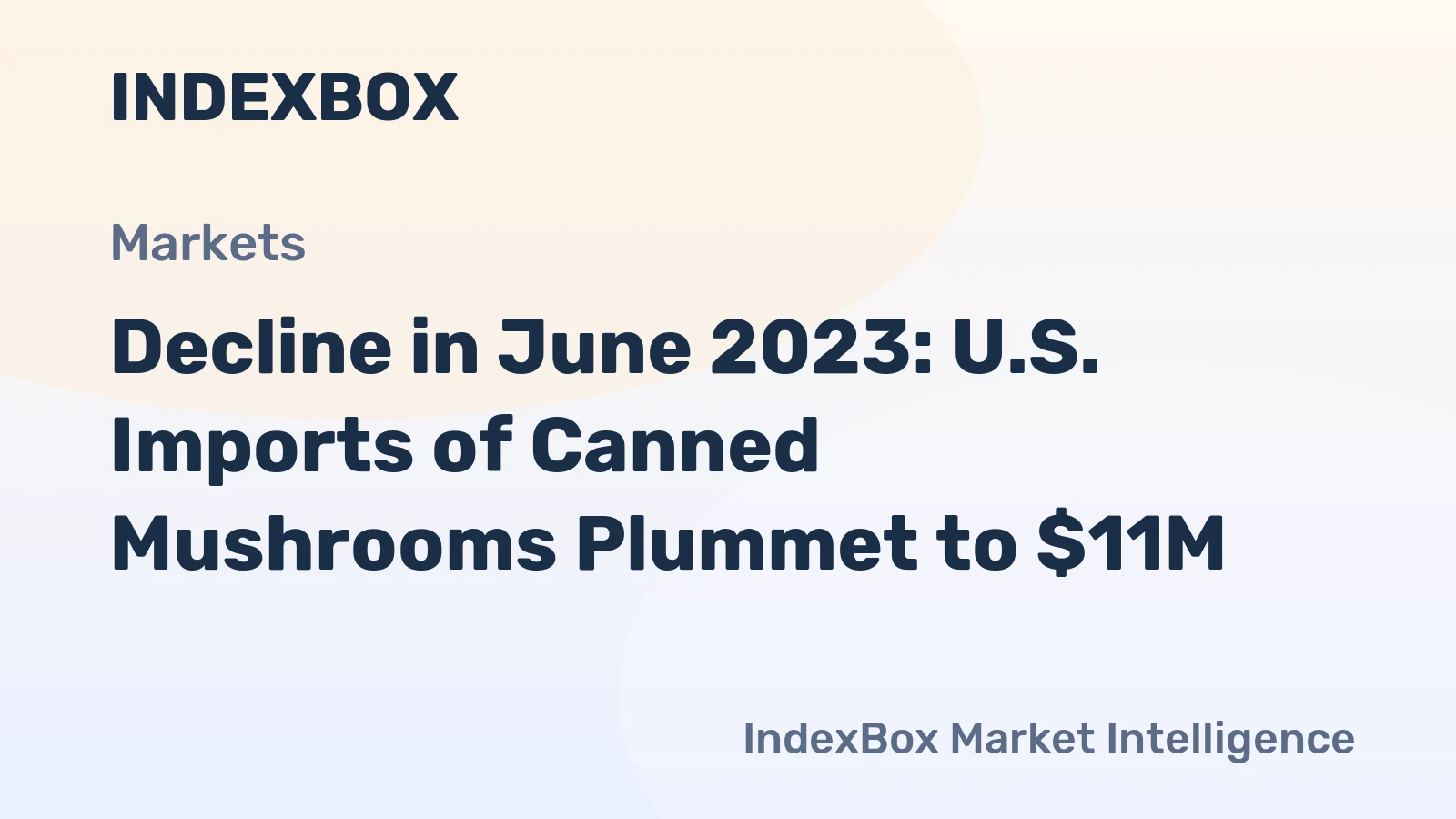 Decline in June 2023: U.S. Imports of Canned Mushrooms Plummet to $11M