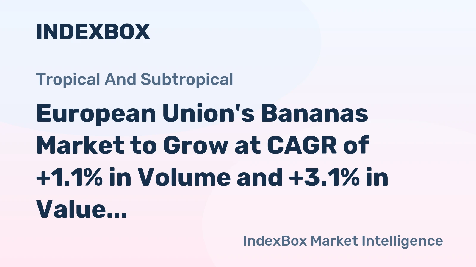 European Union's Bananas Market to Grow at CAGR of +1.1% in Volume and +3.1% in Value by 2035