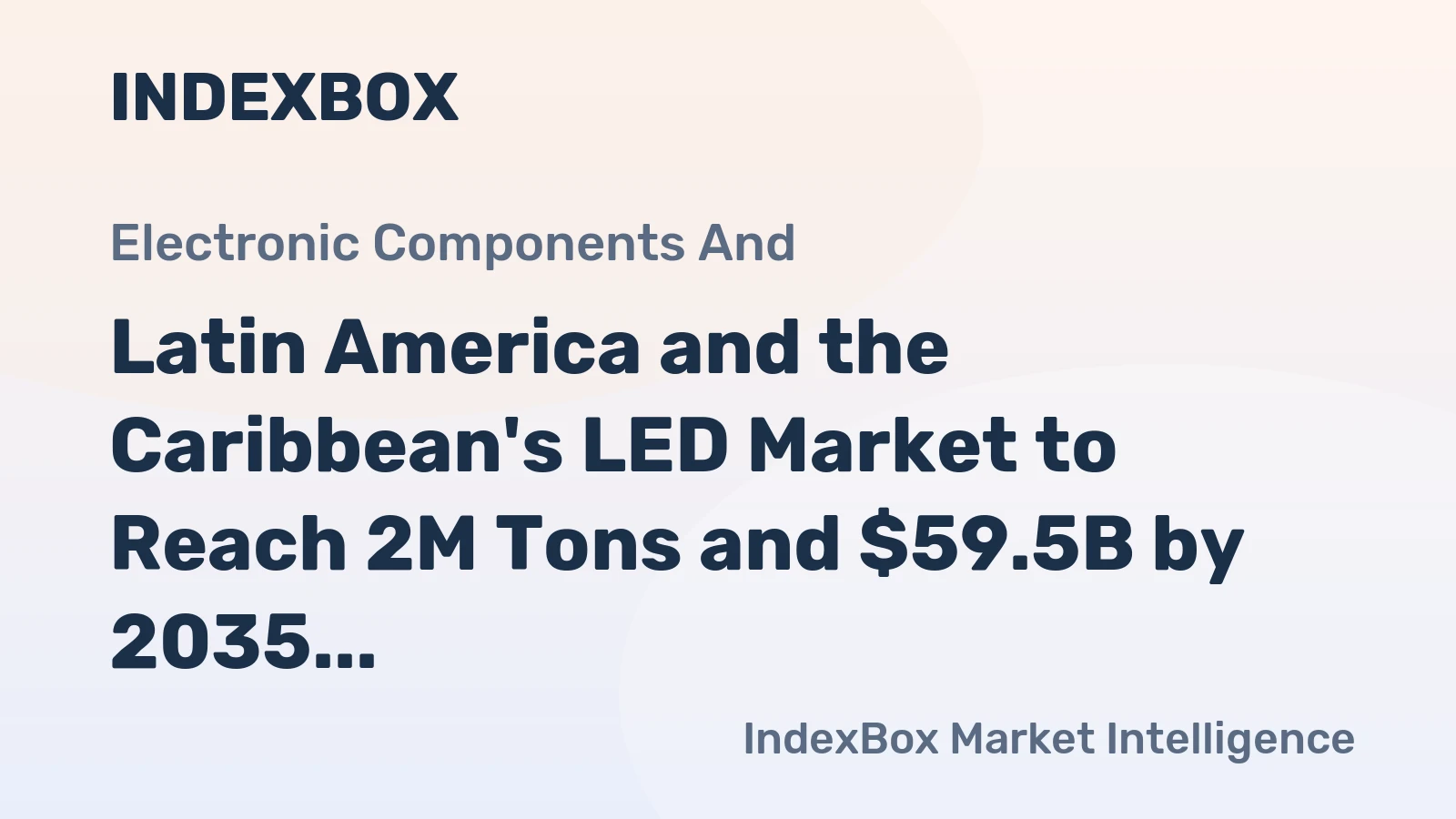 Latin America and the Caribbean's LED Market to Reach 2M Tons and $59.5B by 2035