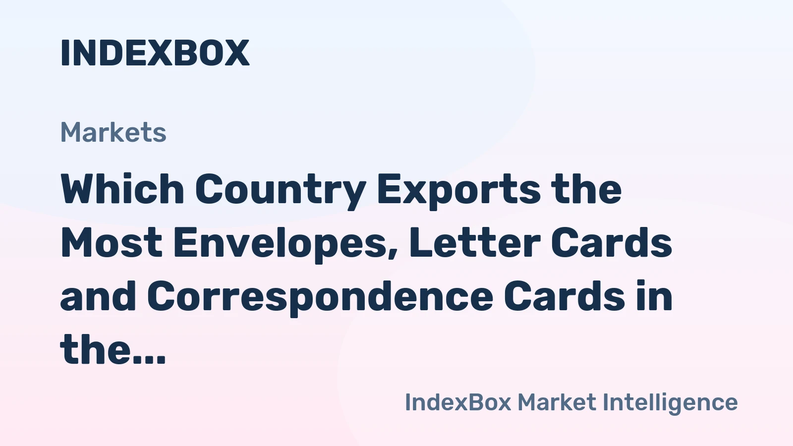 Which Country Exports the Most Envelopes, Letter Cards and Correspondence Cards in the World?