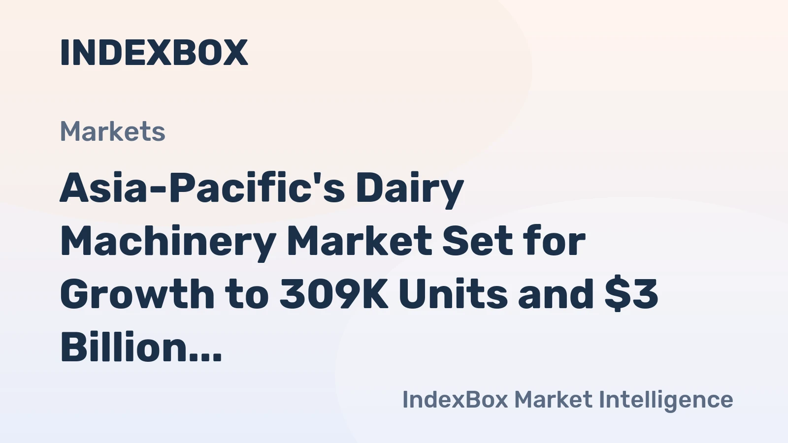 Asia-Pacific's Dairy Machinery Market Set for Growth to 309K Units and $3 Billion