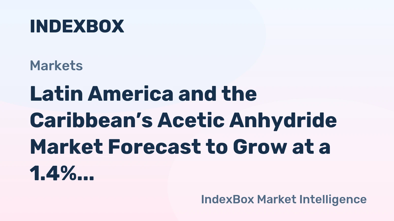Latin America and the Caribbean’s Acetic Anhydride Market Forecast to Grow at a 1.4% CAGR